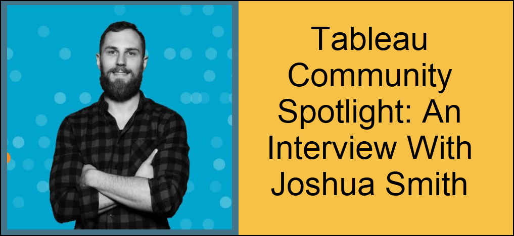 Tableau Community Spotlight: An Interview with Joshua Smith – Michael ...